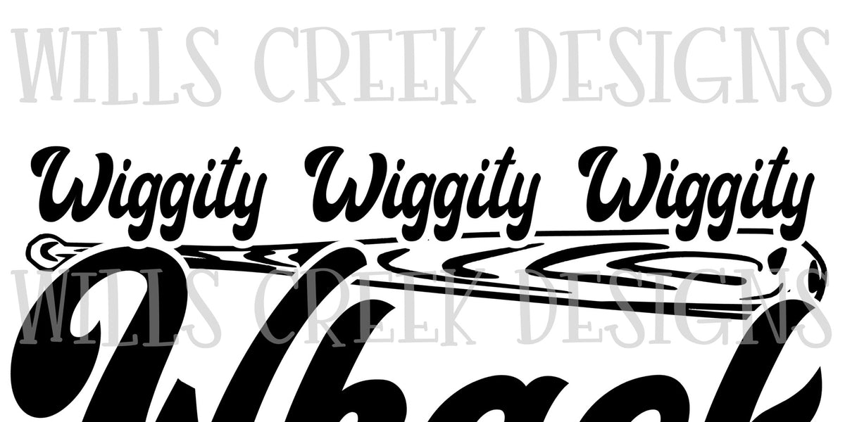 Wiggity Wiggity Wiggity Whack Digital Download – Wills Creek Designs